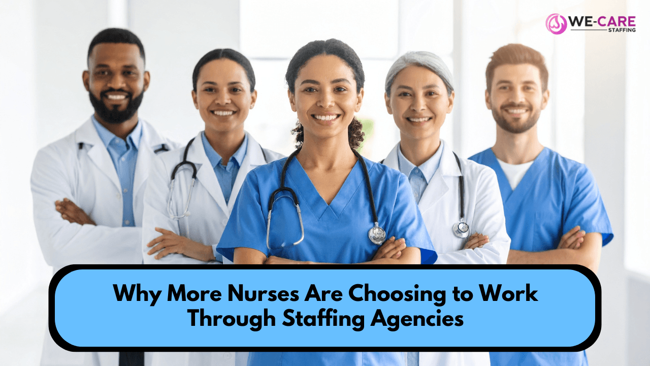 Why More Nurses Are Choosing to Work Through Staffing Agencies